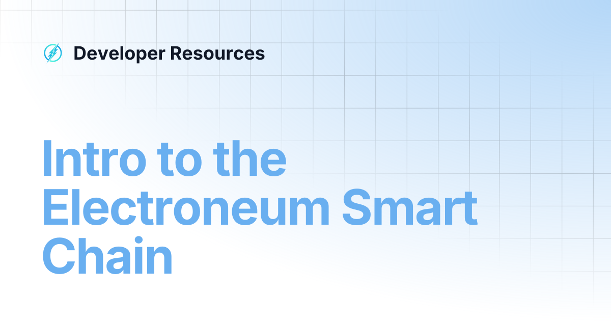 Intro to the Electroneum Smart Chain | Developer Resources