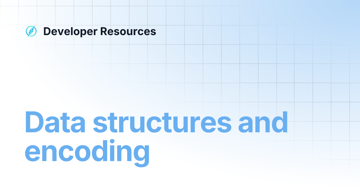 Data structures and encoding | Developer Resources